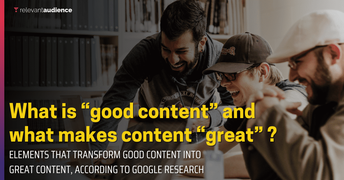 What is “good content” and what makes content “great”? | Relevant Audience
