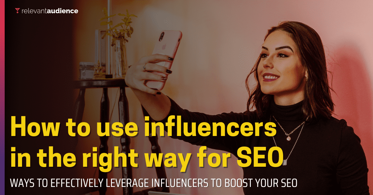 How to use influencers in the right way for SEO | Relevant Audience